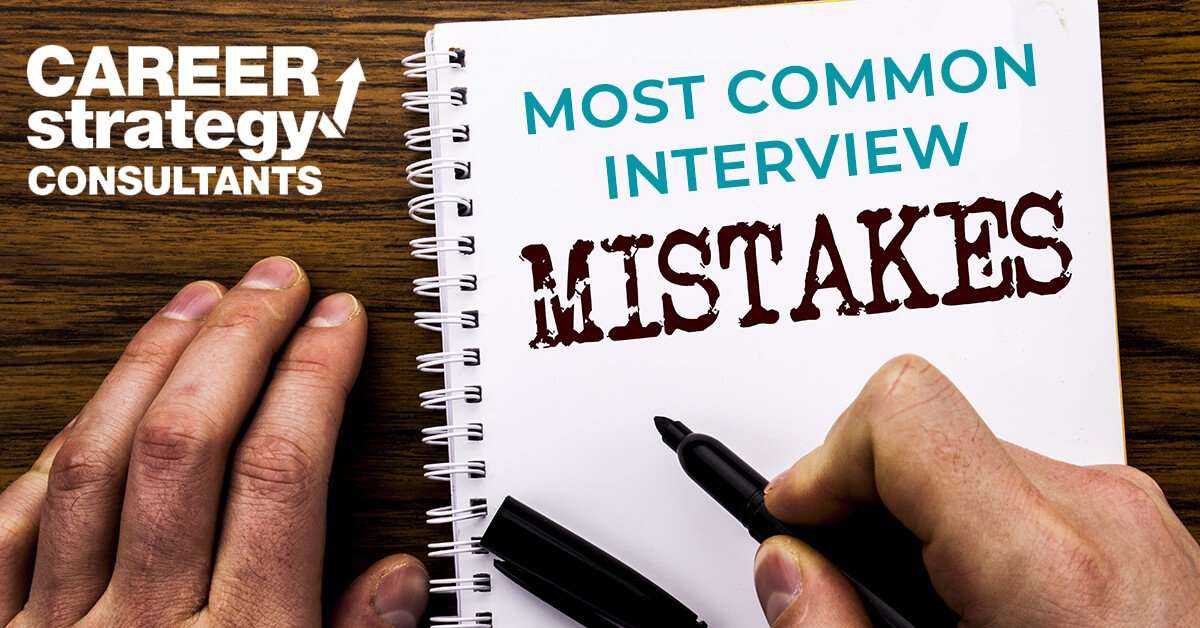 Most Common Interview Mistakes - Career Strategy Consultants, Inc.