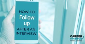 How to Follow Up After an Interview - Career Strategy Consultants, Inc.